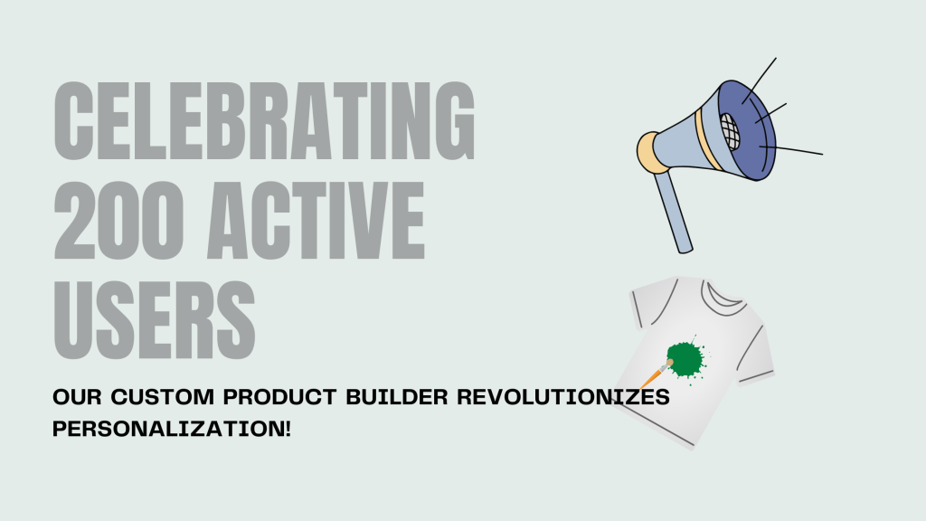 Celebrating 200+ Active Users: Introducing Our Custom Product Builder ... Celebrating 200+ Active Users: Introducing Our Custom Product Builder ...